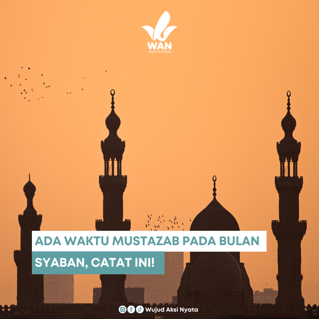 Ada Waktu Mustazab pada Bulan Syaban, Catat ini! - Wujud Aksi Nyata